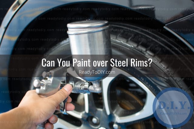 Can You/Should You Paint over Steel Rims? (How To) - Ready To DIY