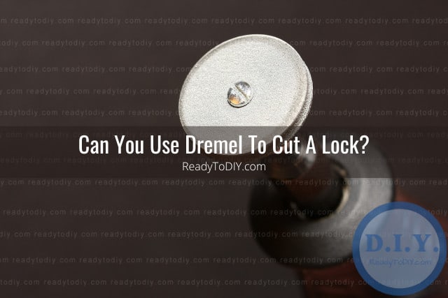 What Can You Use To Cut A Lock? (How to) - Ready To DIY
