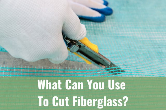 What Can You Use To Cut Fiberglass? (How to) - Ready To DIY