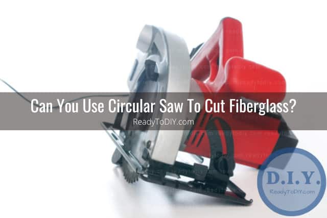 What Can You Use To Cut Fiberglass? (How to) - Ready To DIY