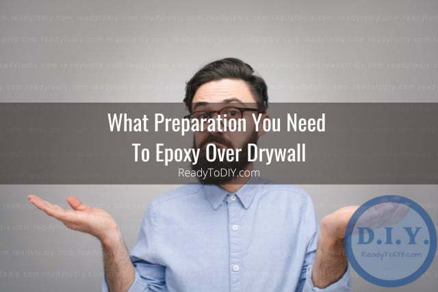Can You Epoxy Over Drywall? (How To) - Ready To DIY