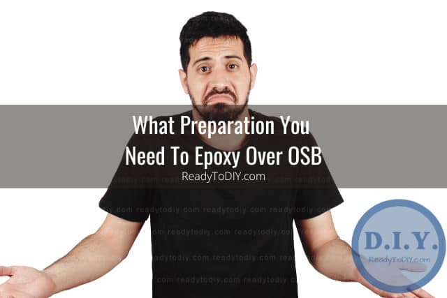 Can You Epoxy Over OSB? (How To) - Ready To DIY
