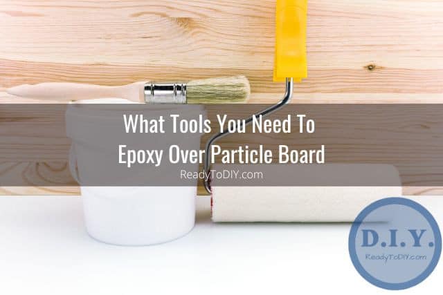 Can You Epoxy Over Particle Board? (How To) - Ready To DIY