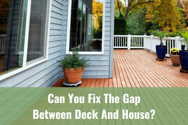 Can You Fix The Gap Between Deck And House? (How To) - Ready To DIY