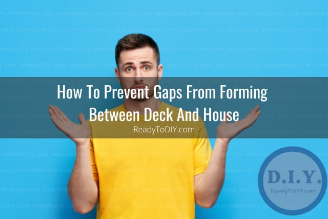 Can You Fix The Gap Between Deck And House? (How To) - Ready To DIY