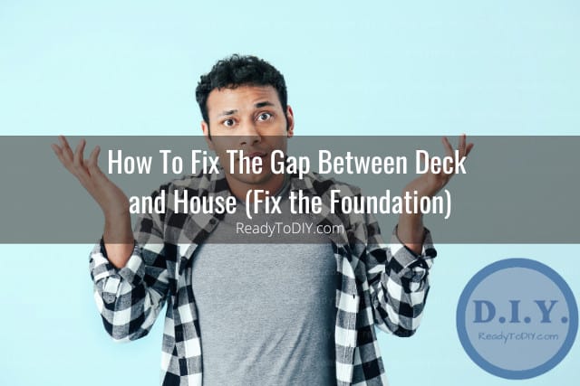 Can You Fix The Gap Between Deck And House? (How To) - Ready To DIY