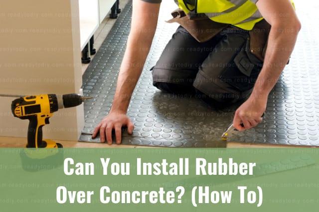 Can You Install Rubber Over Concrete? (How To) - Ready To DIY