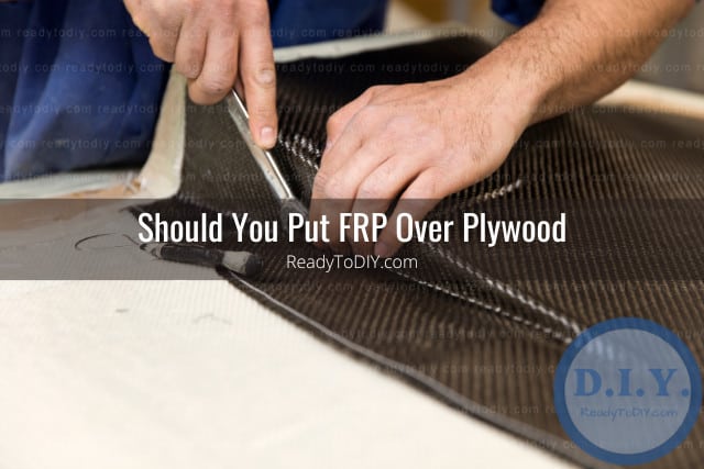 Can You Put FRP Over Plywood? (How To) - Ready To DIY
