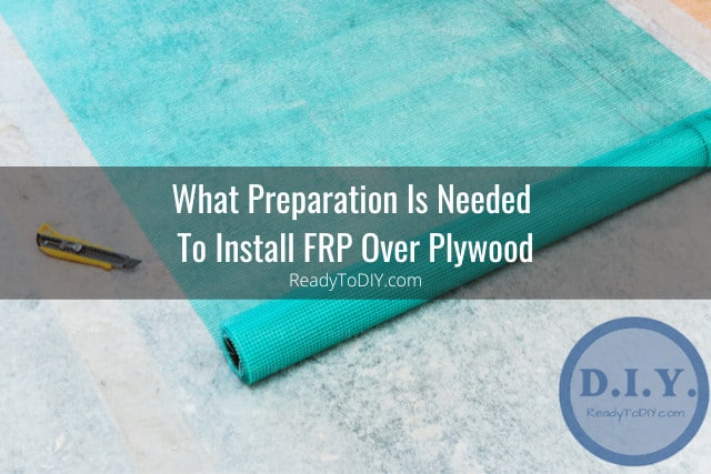 Can You Put FRP Over Plywood? (How To) - Ready To DIY