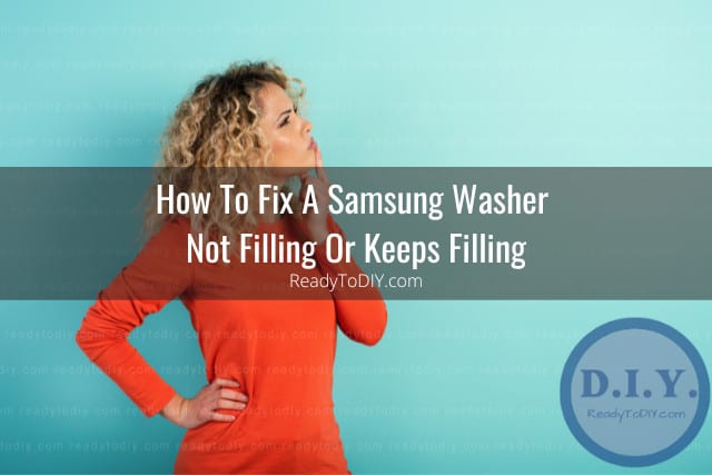 Samsung Washer Not Filling or Keeps Filling (How To Fix) - Ready To DIY