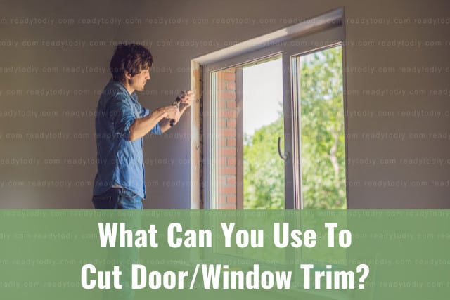 What Can You Use To Cut Door/Window Trim? (How To) - Ready To DIY