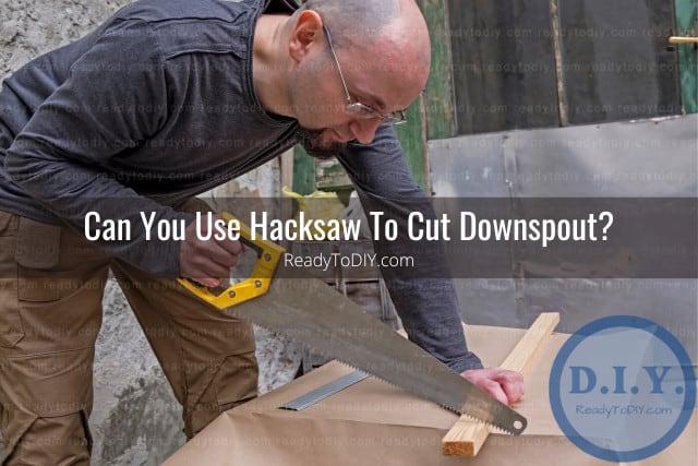 What Can You Use To Cut Downspout? (How To) - Ready To DIY