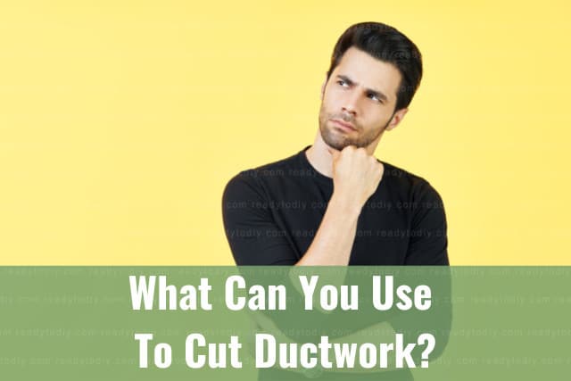 What Can You Use To Cut Ductwork? (How To) - Ready To DIY