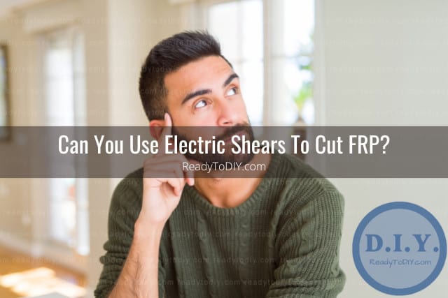 What Can You Use To Cut FRP Panels? (How To) - Ready To DIY