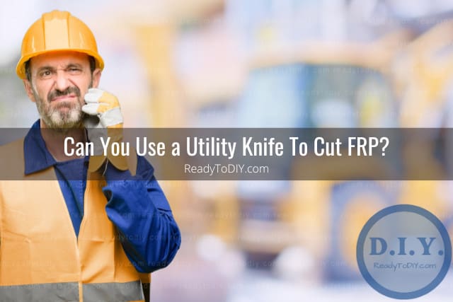 What Can You Use To Cut FRP Panels? (How To) - Ready To DIY