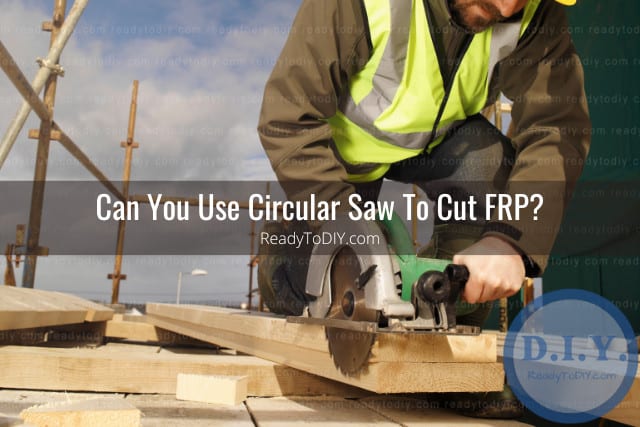 What Can You Use To Cut FRP Panels? (How To) - Ready To DIY