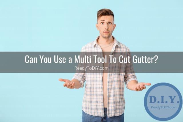 What Can You Use To Cut Gutter? (How To) - Ready To DIY