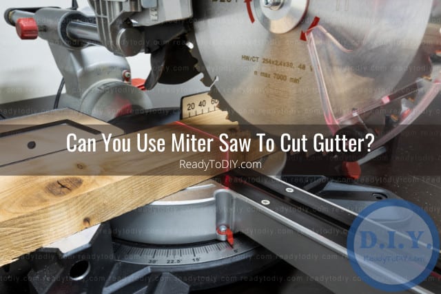 What Can You Use To Cut Gutter? (How To) - Ready To DIY