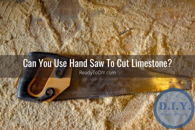 What Can You Use To Cut Limestone? (How To) - Ready To DIY