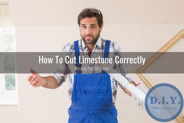What Can You Use To Cut Limestone? (How To) - Ready To DIY