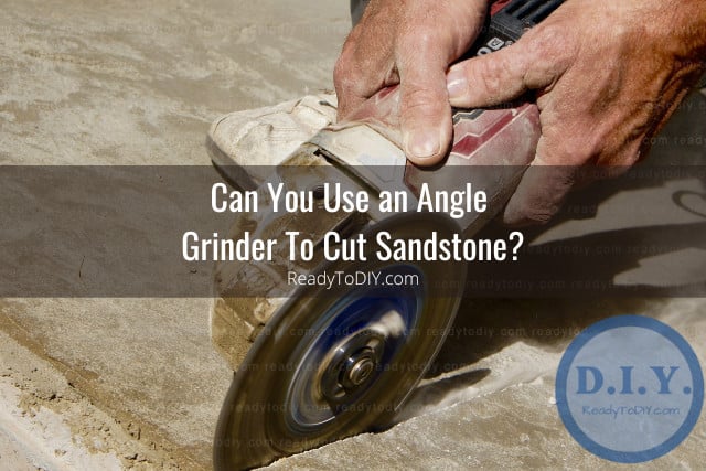 What Can You Use To Cut Sandstone? (How To) - Ready To DIY