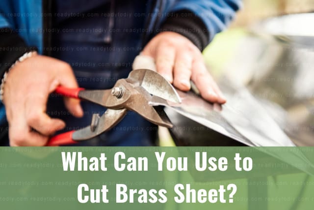 What Can You Use to Cut Brass Sheet? (How To) - Ready To DIY