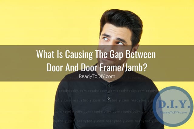 Can You Fix The Gap Between Door And Door Frame/Jamb? (How To) - Ready To DIY