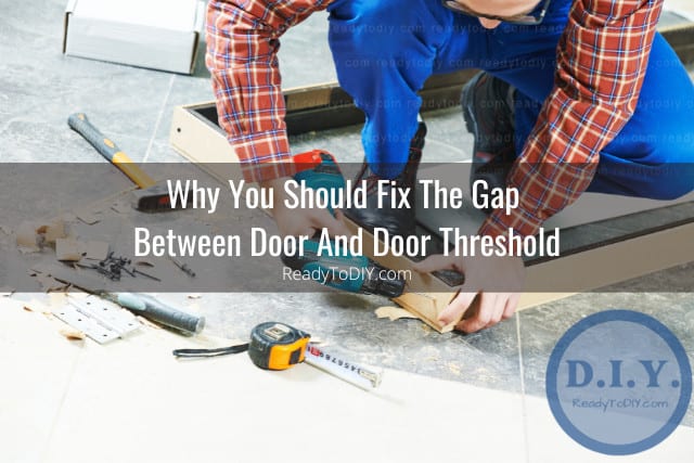 Can You Fix The Gap Between Door And Door Threshold? (How To) - Ready ...
