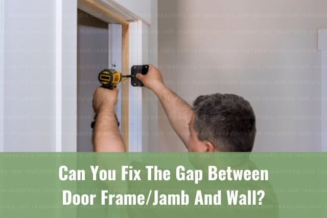 Can You Fix The Gap Between Door Frame/Jamb And Wall? (How To) - Ready ...