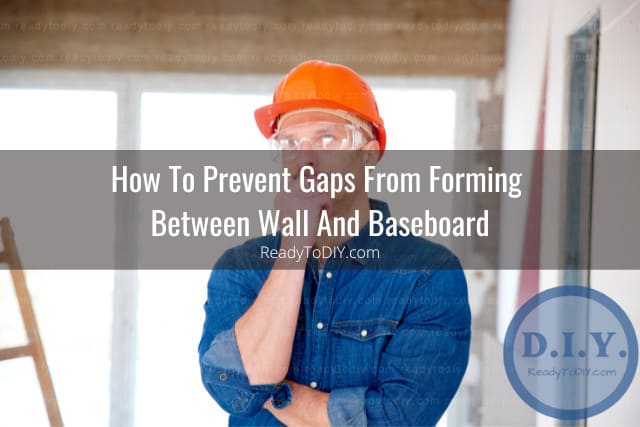 Can You Fix The Gap Between Wall And Baseboard? (How To) - Ready To DIY