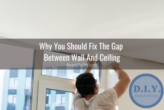 Can You Fix The Gap Between Wall And Ceiling? (How To) - Ready To DIY