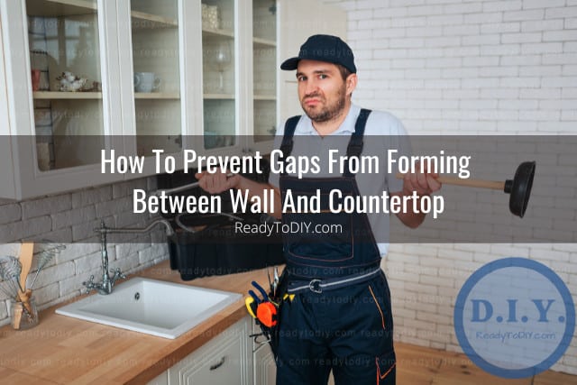 Can You Fix The Gap Between Wall And Countertop? (How To) - Ready To DIY