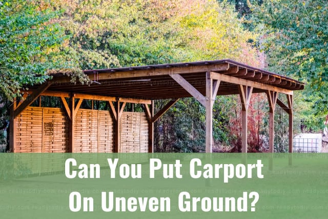 Can You Put Carport On Uneven Ground? (How To) - Ready To DIY