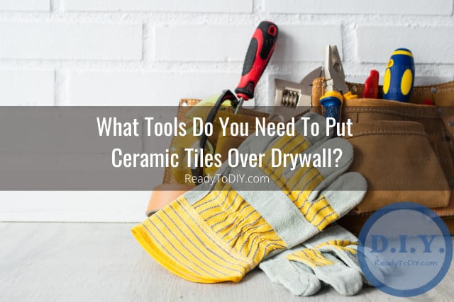 Can You Put Ceramic Tile Over Drywall? (How To) - Ready To DIY