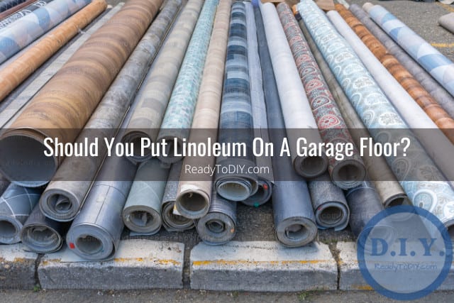 Can You Put Linoleum On Garage Floor? (How To) - Ready To DIY