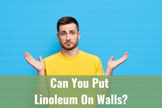Can You Put Linoleum On Walls? (How To) - Ready To DIY