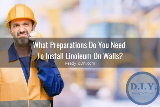 Can You Put Linoleum On Walls? (How To) - Ready To DIY