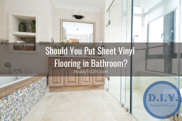 Can You Put Sheet Vinyl Flooring in Bathroom? (How To) - Ready To DIY