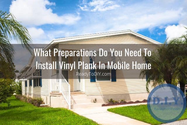 Can You Put Vinyl Plank In Mobile Home? (How To) - Ready To DIY