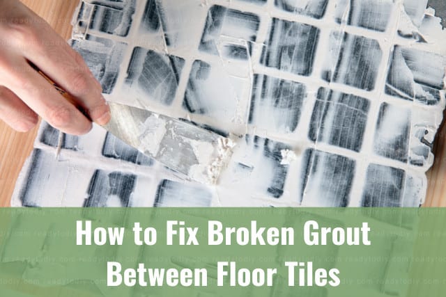How to Fix Broken Grout Between Floor Tiles - Ready To DIY