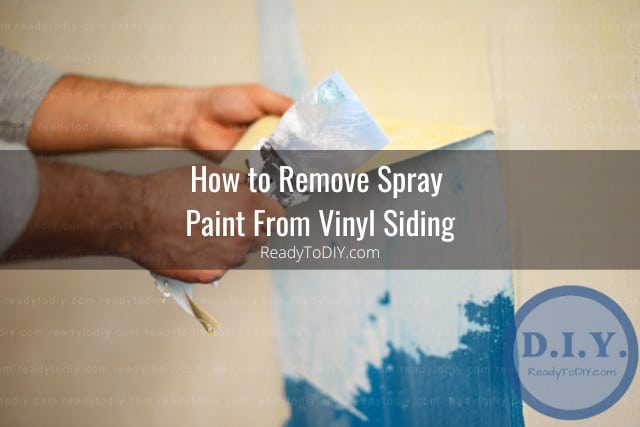 How to Remove Paint From Vinyl Siding - Ready To DIY