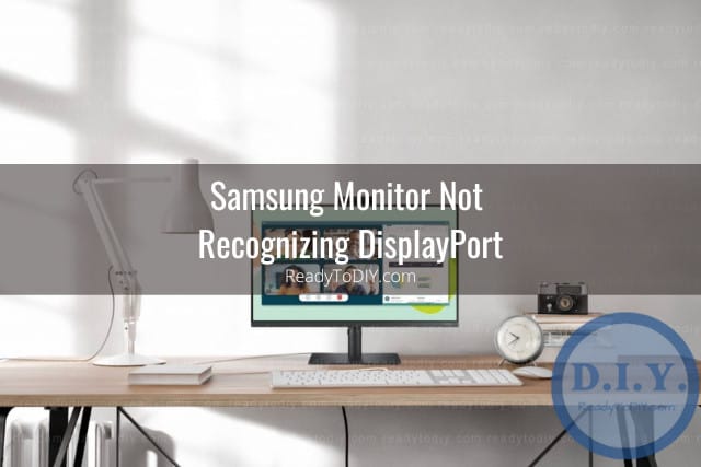 Samsung Monitor DisplayPort Not Working - Ready To DIY