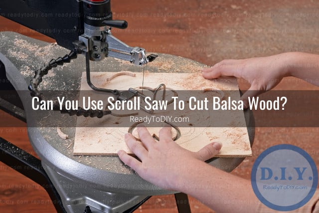 What Can You Use To Cut Balsa Wood? (How To) - Ready To DIY
