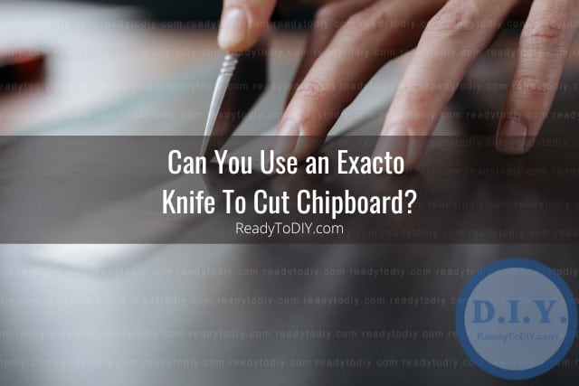 What Can You Use To Cut Chipboard? (How To) - Ready To DIY