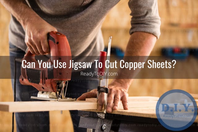 What Can You Use To Cut Copper Sheet? (How To) - Ready To DIY