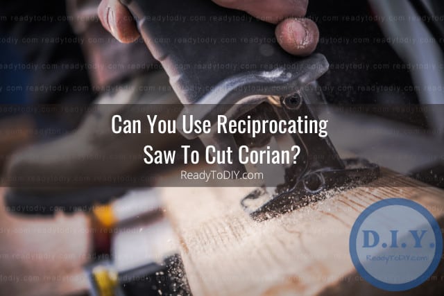What Can You Use To Cut Corian? (How To) - Ready To DIY