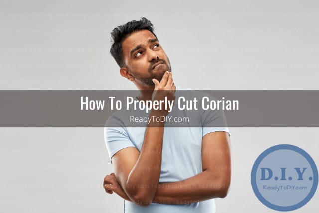What Can You Use To Cut Corian? (How To) - Ready To DIY