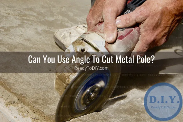 What Can You Use To Cut Metal Pole? (How To) - Ready To DIY