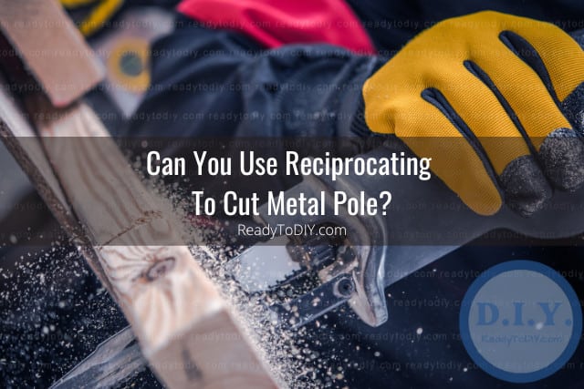 What Can You Use To Cut Metal Pole? (How To) - Ready To DIY