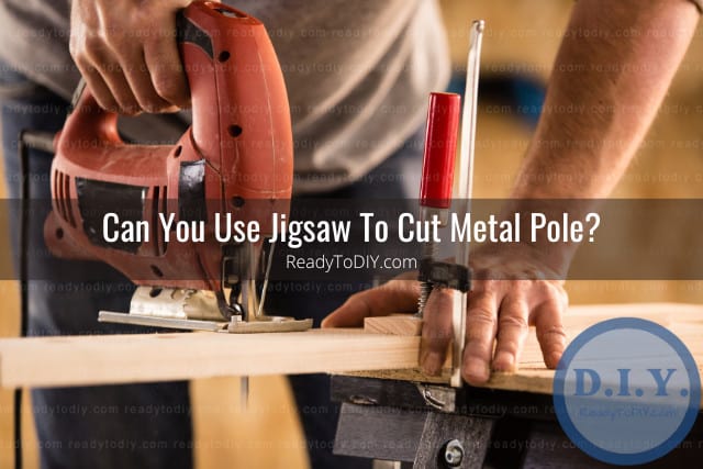 What Can You Use To Cut Metal Pole? (How To) - Ready To DIY